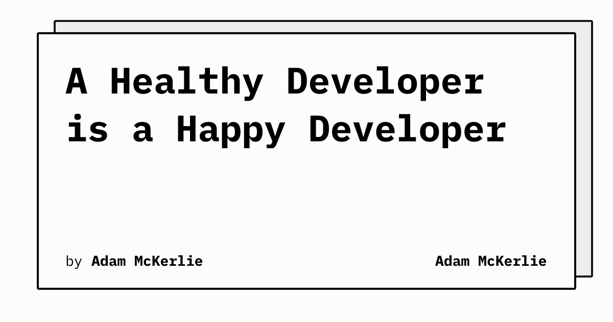 A Healthy Developer is a Happy Developer