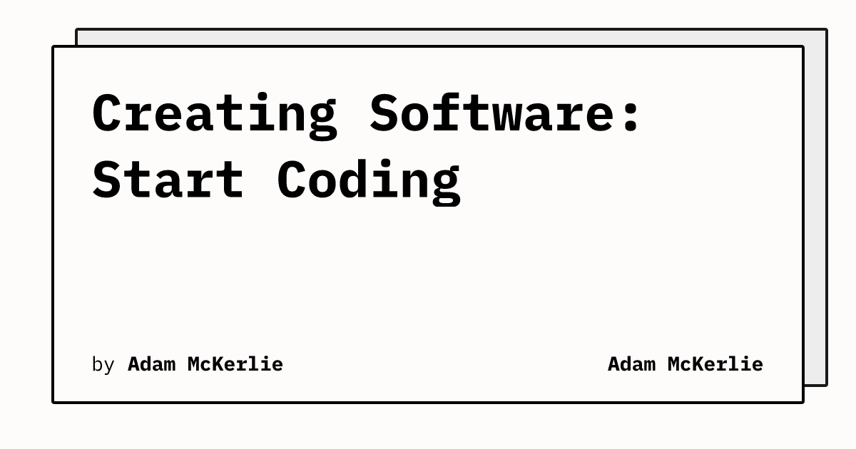 Creating Software: Start Coding Creating Software: Start Coding