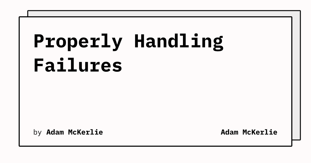 Properly Handling Failures