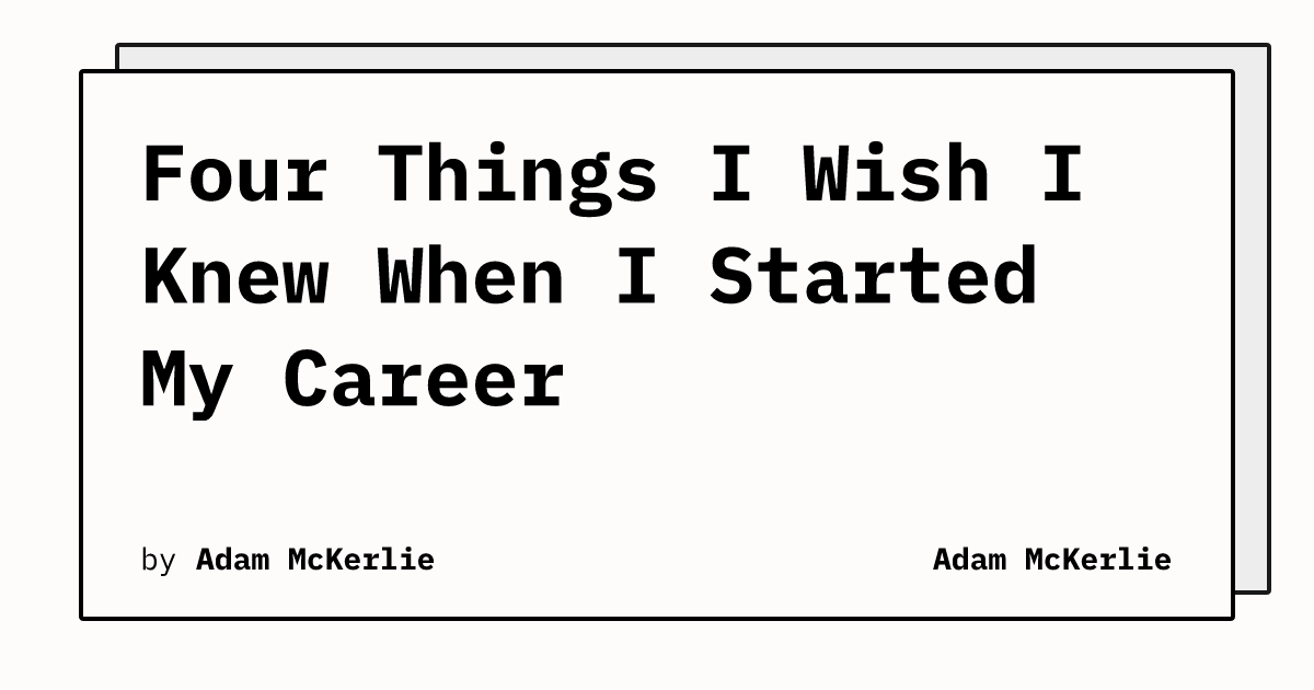 Four Things I Wish I Knew When I Started My Career